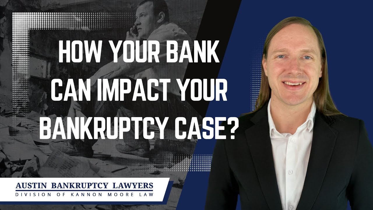 How Your Bank Can Impact Your Bankruptcy Case? | Austin Bankruptcy ...