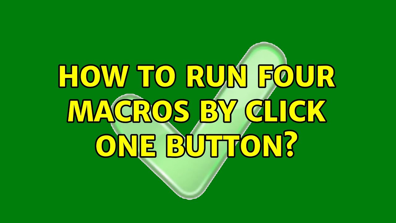 How to run four macros by click one button? - YouTube