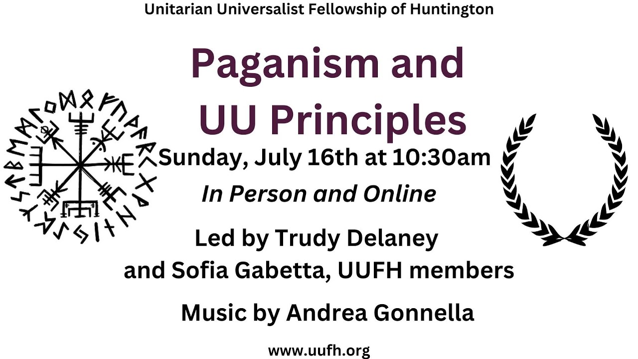 UUFH SUNDAY SERVICE - July 16, 2023 - "Paganism and UU Principles ...