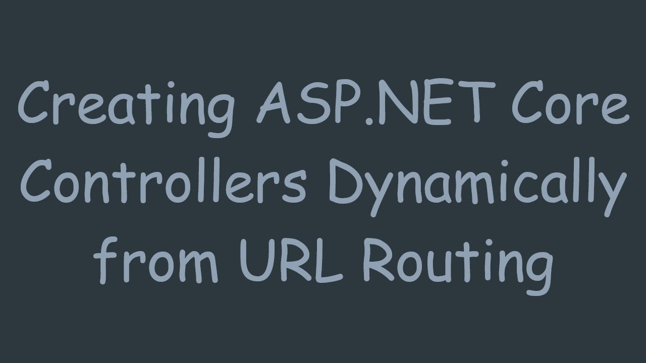Creating Aspnet Core Controllers Dynamically From Url Routing Youtube