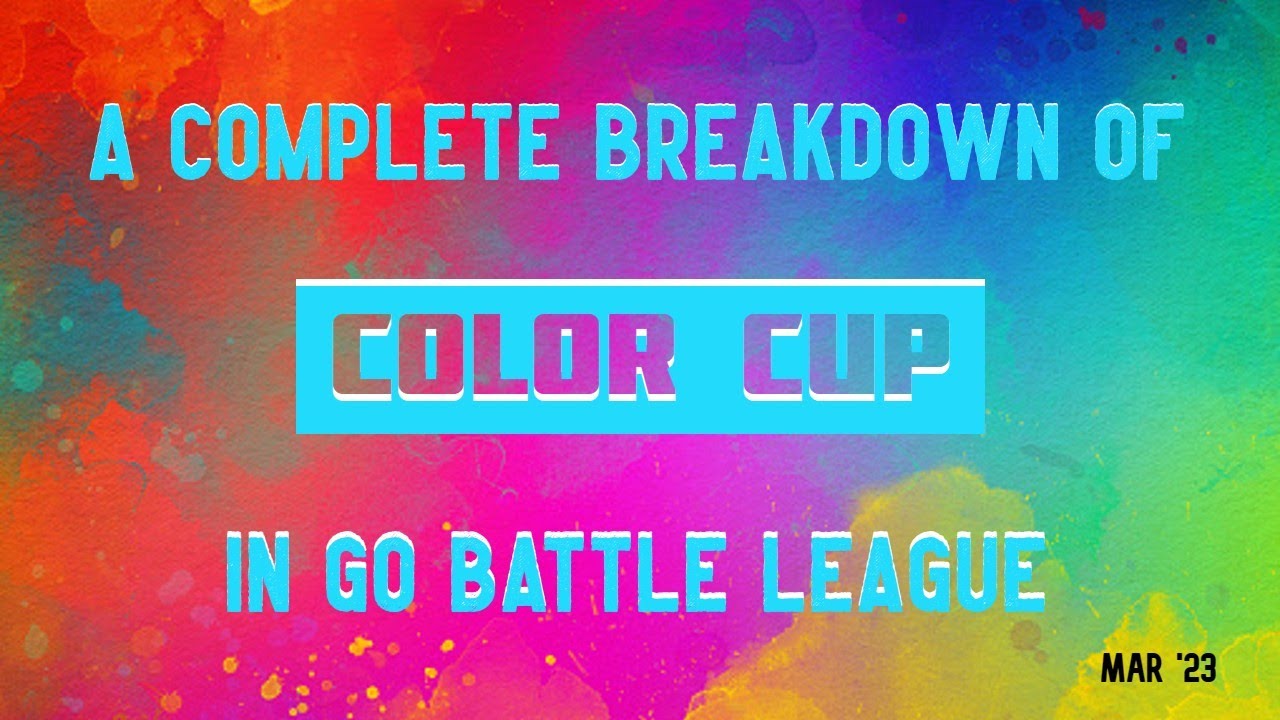 A Complete Breakdown of Color Cup! (Mar '23) | GO Battle League ...