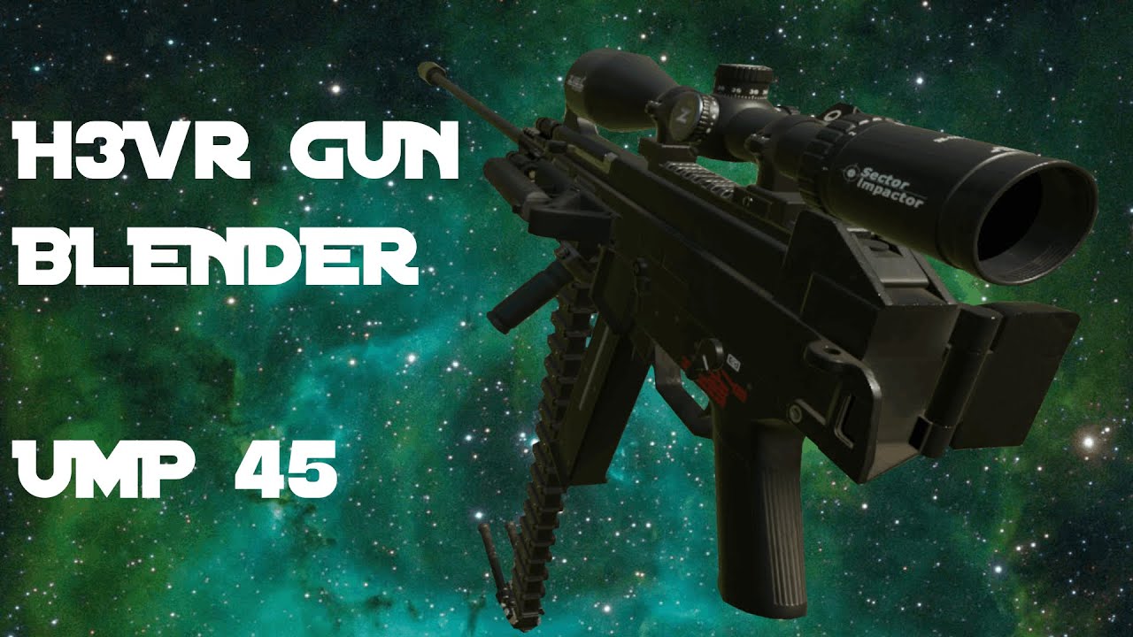 H3VR Gun Blender 1 | UMP45 - YouTube