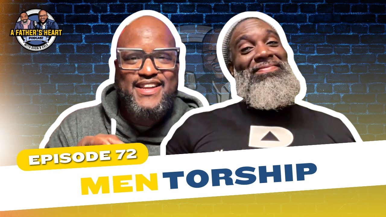 A FATHER'S HEART PODCAST | Eps. 72: MENtorship - YouTube