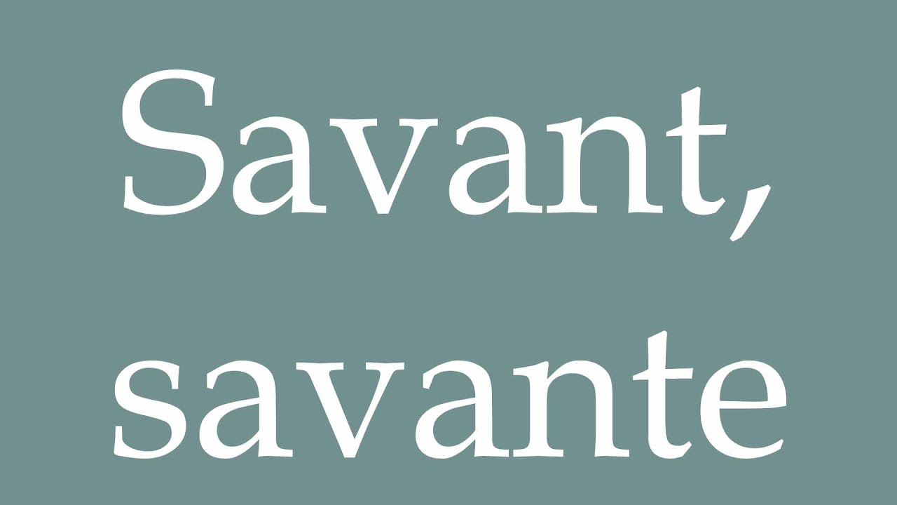 How to Pronounce ''Savant, savante'' (Scholar) Correctly in French ...