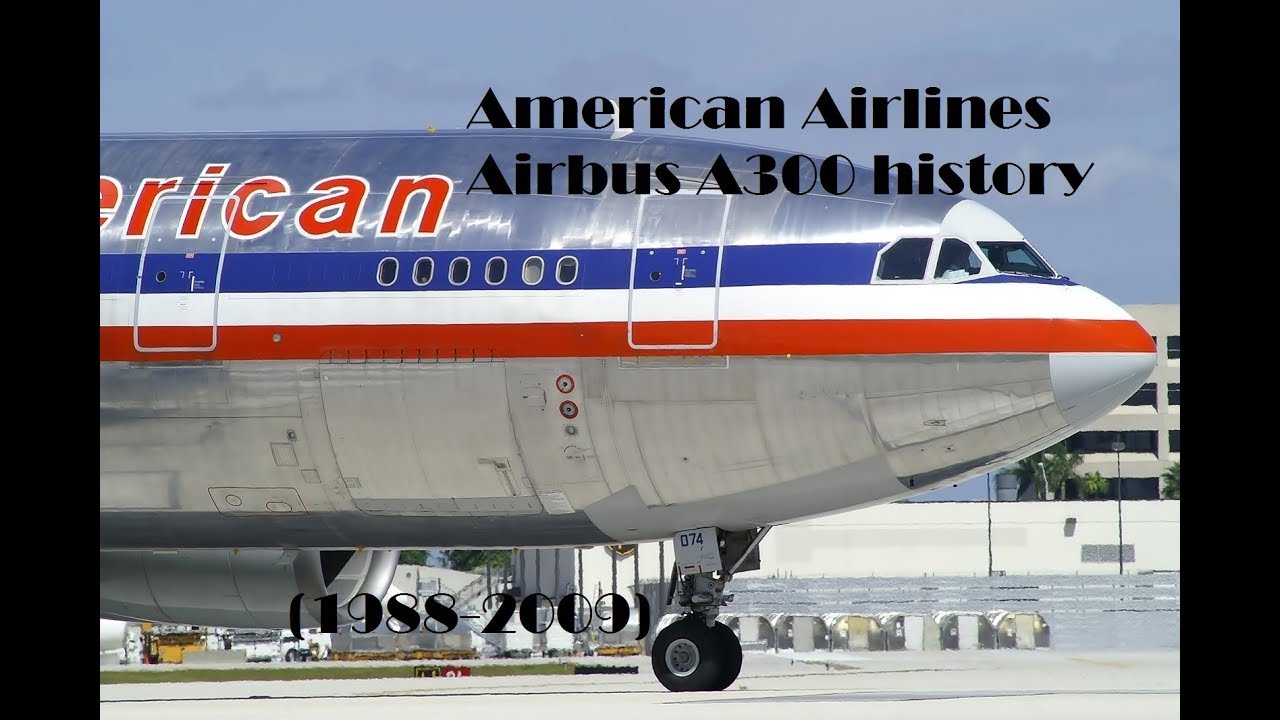 Fleet History - American Airlines Airbus A300 (1988-2009) - YouTube