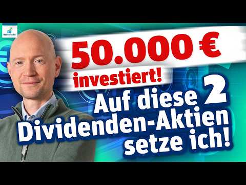 50.000 € investiert! Auf diese 2 Dividenden-Aktien setze ich!