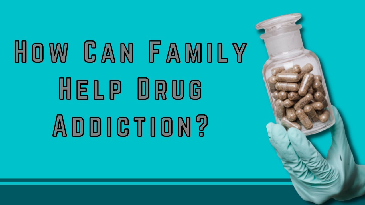 How Can Family Help Drug Addiction? - YouTube