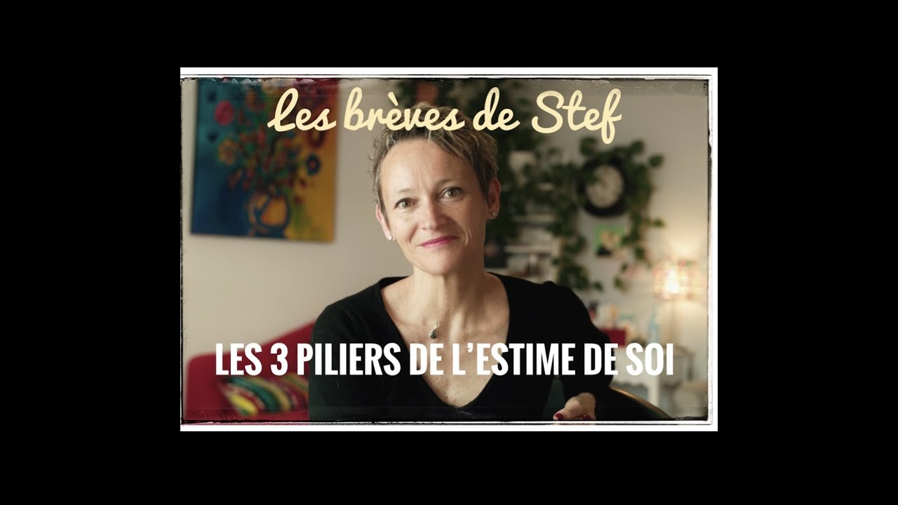 Lestime De Soi Les 3 Piliers Youtube
