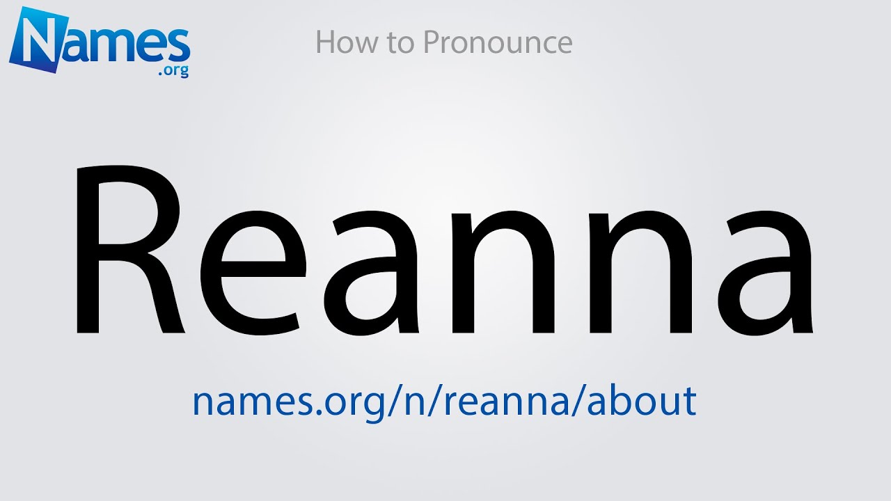How to Pronounce Reanna - YouTube