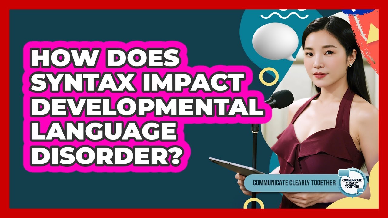 How Does Syntax Impact Developmental Language Disorder? - Communicate ...