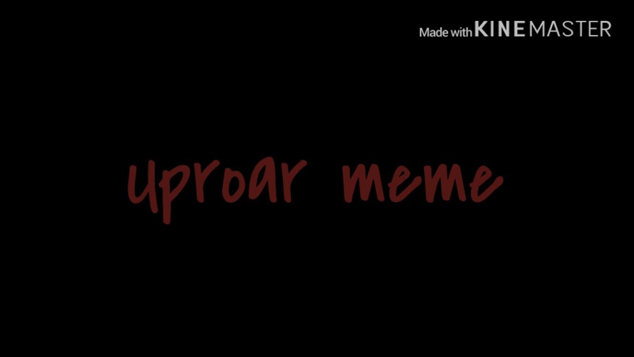 Uproar Meme - YouTube