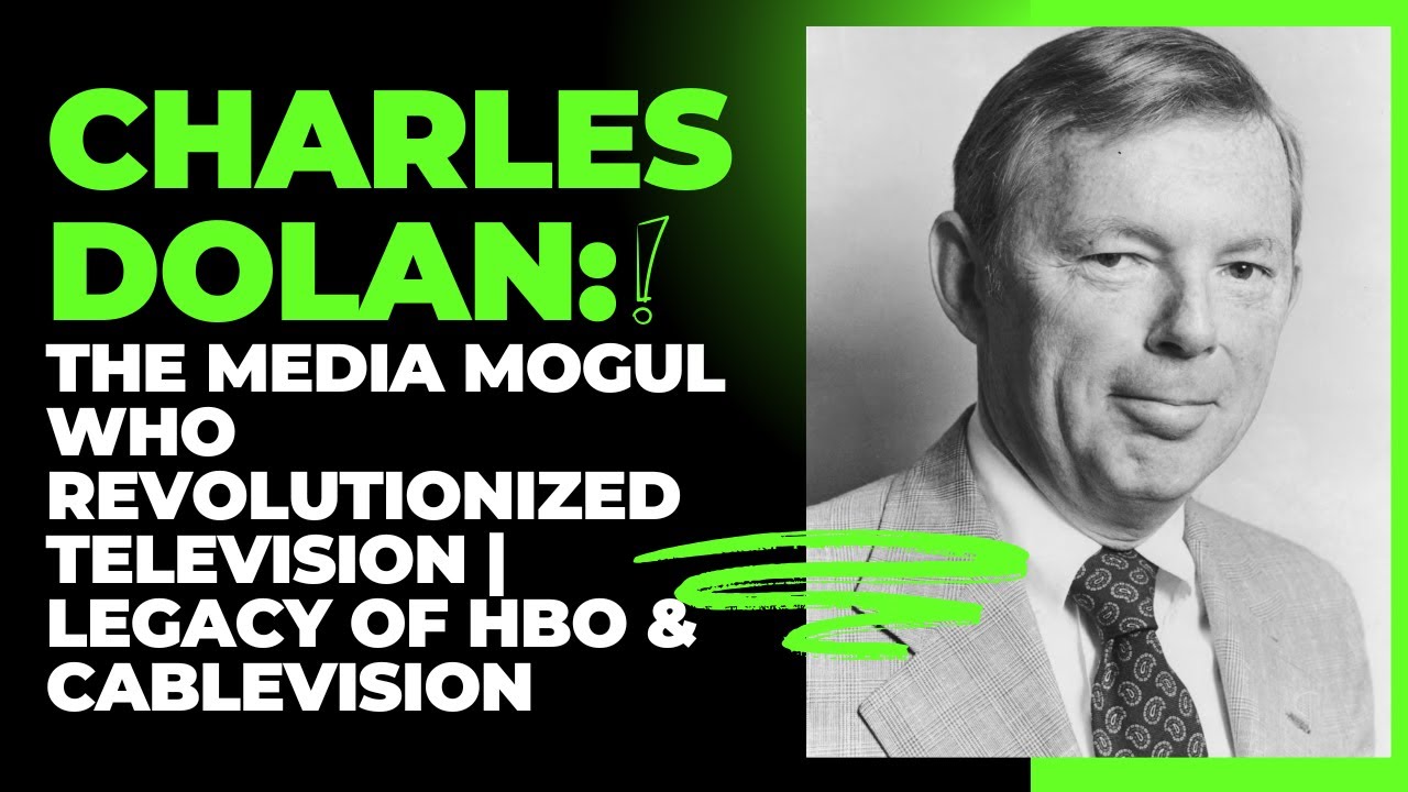 Charles Dolan: The Media Mogul Who Revolutionized Television | Legacy ...