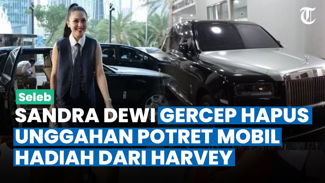 GERCEPNYA Sandra Dewi Tahu Rolls Royce Hadiah dari Harvey Moise Disita ...