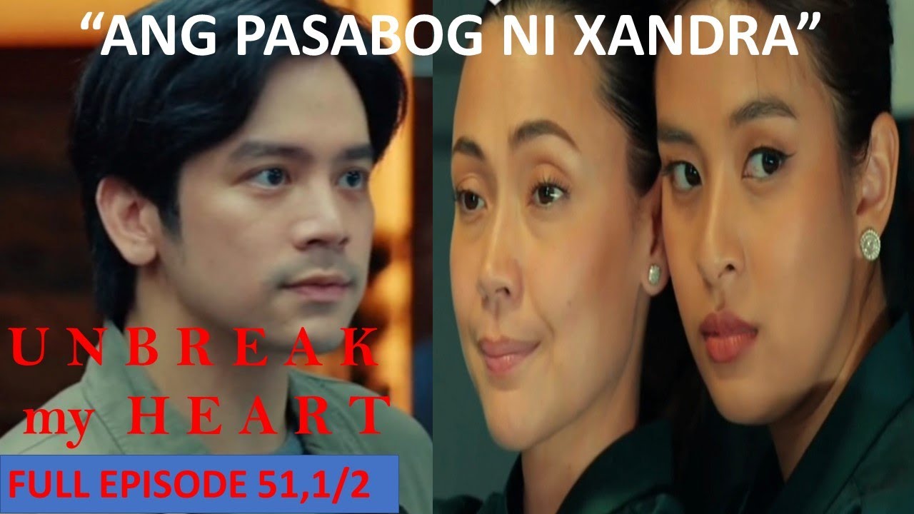 ANG MALAKING PASABOG NI XANDRA|UNBREAK MY HEART|FULL EPISODE 51,1/2 ...