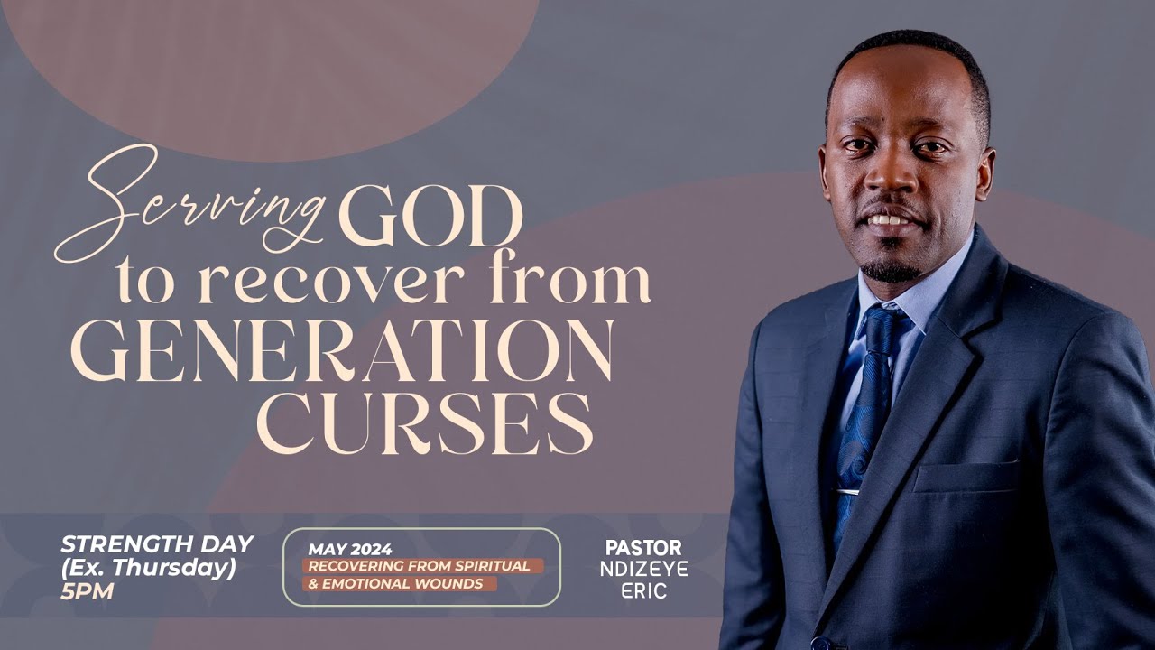 Serving God to recover from generation curses with Pastor Eric Ndizeye ...