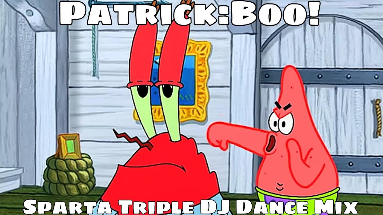 (S2.E2 and S3.E10)Patrick:Boo! Sparta Triple DJ Dance Mix - YouTube