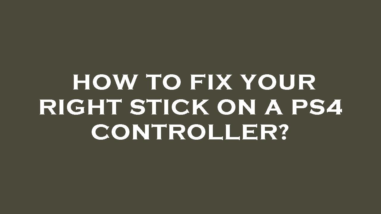 How to fix your right stick on a ps4 controller? - YouTube