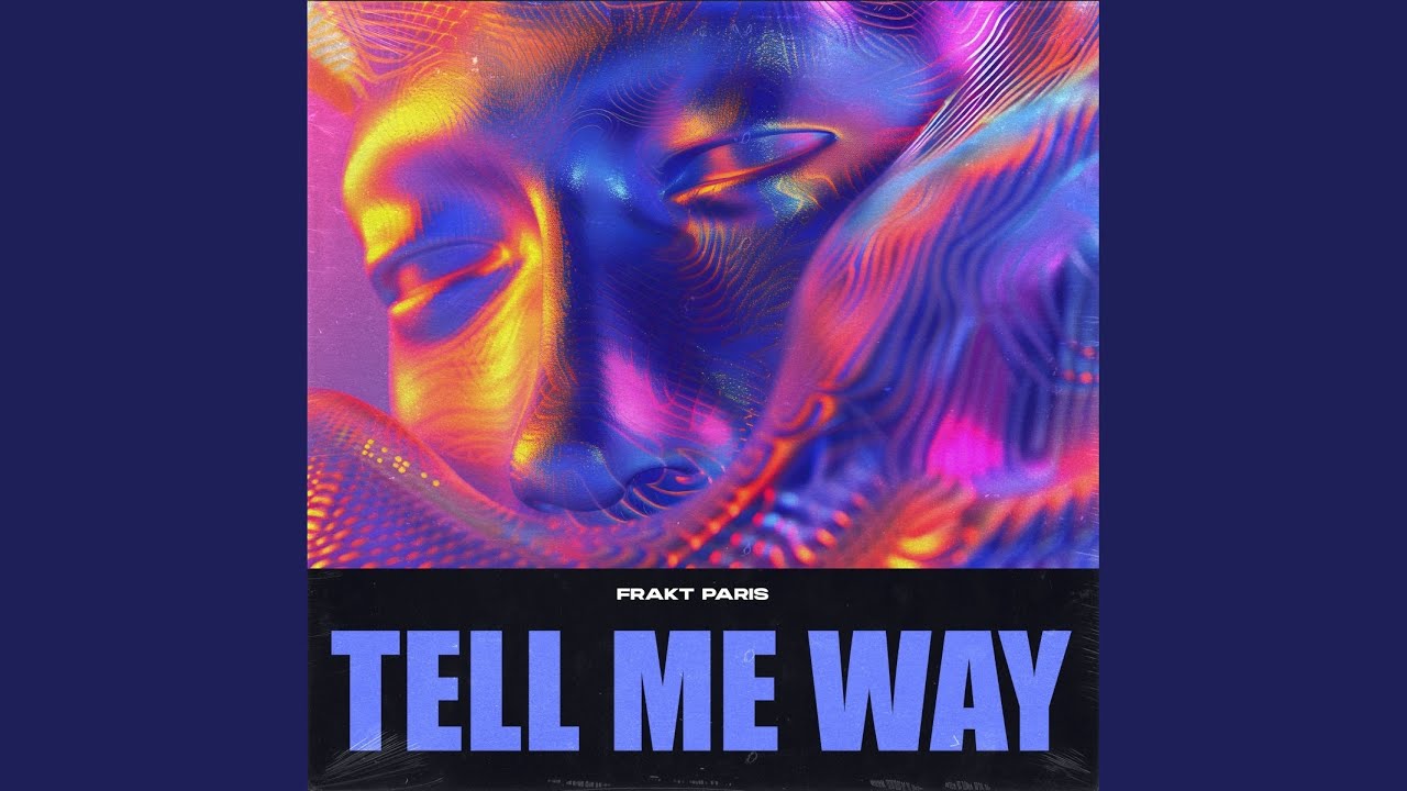 Tell Me Way - Frakt Paris: Song Lyrics, Music Videos & Concerts