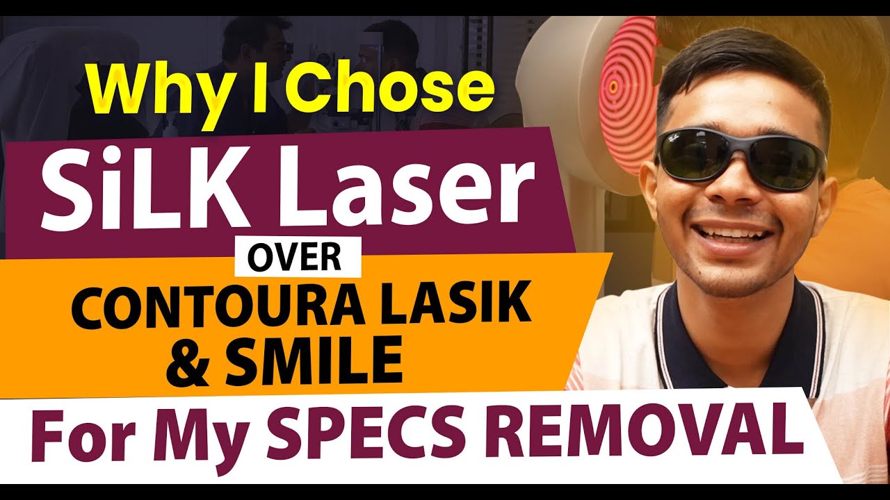 Why did choose SiLK Laser over Contoura Vision & SMILE for my Specs ...