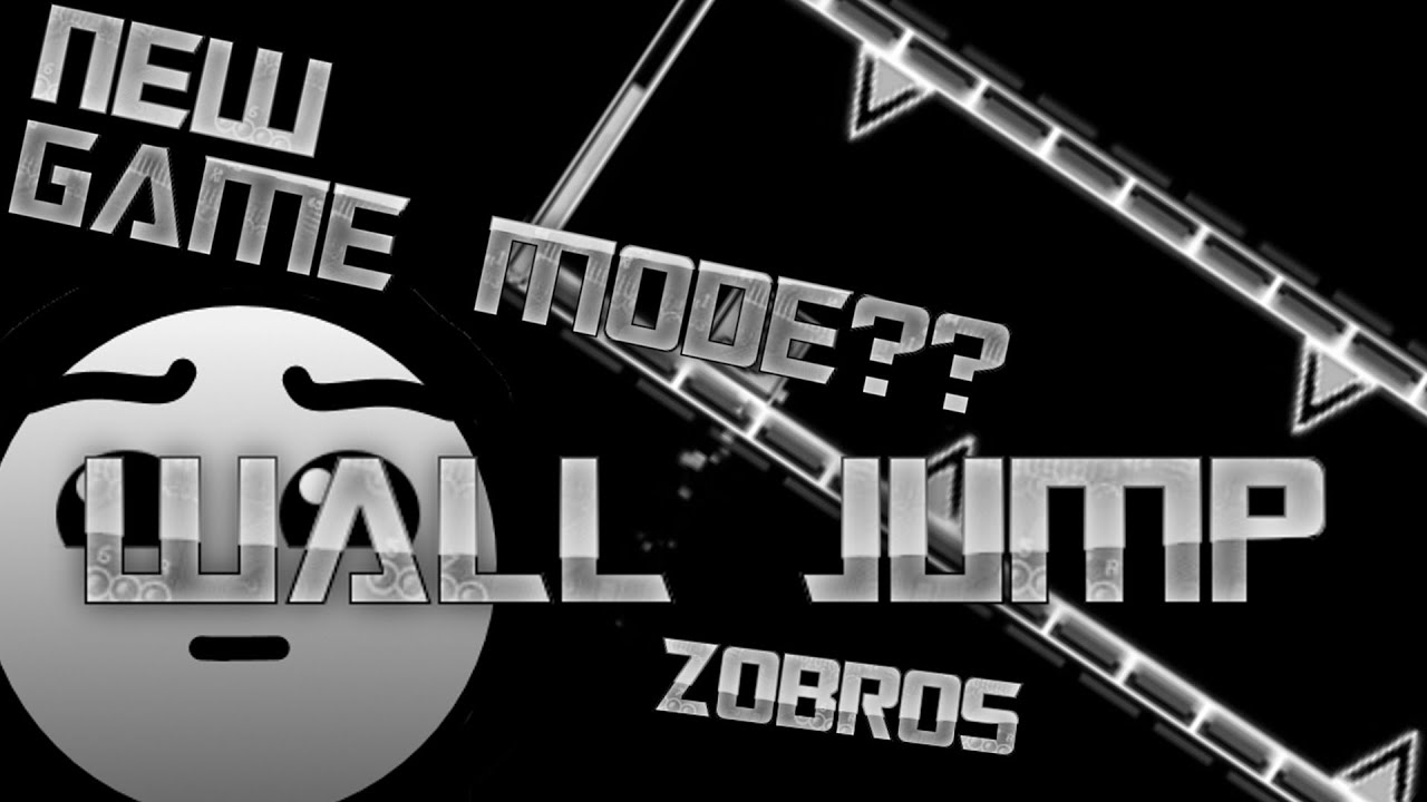 Geometry Dash | New Game Mode?? : Wall Jump by Zobros - YouTube