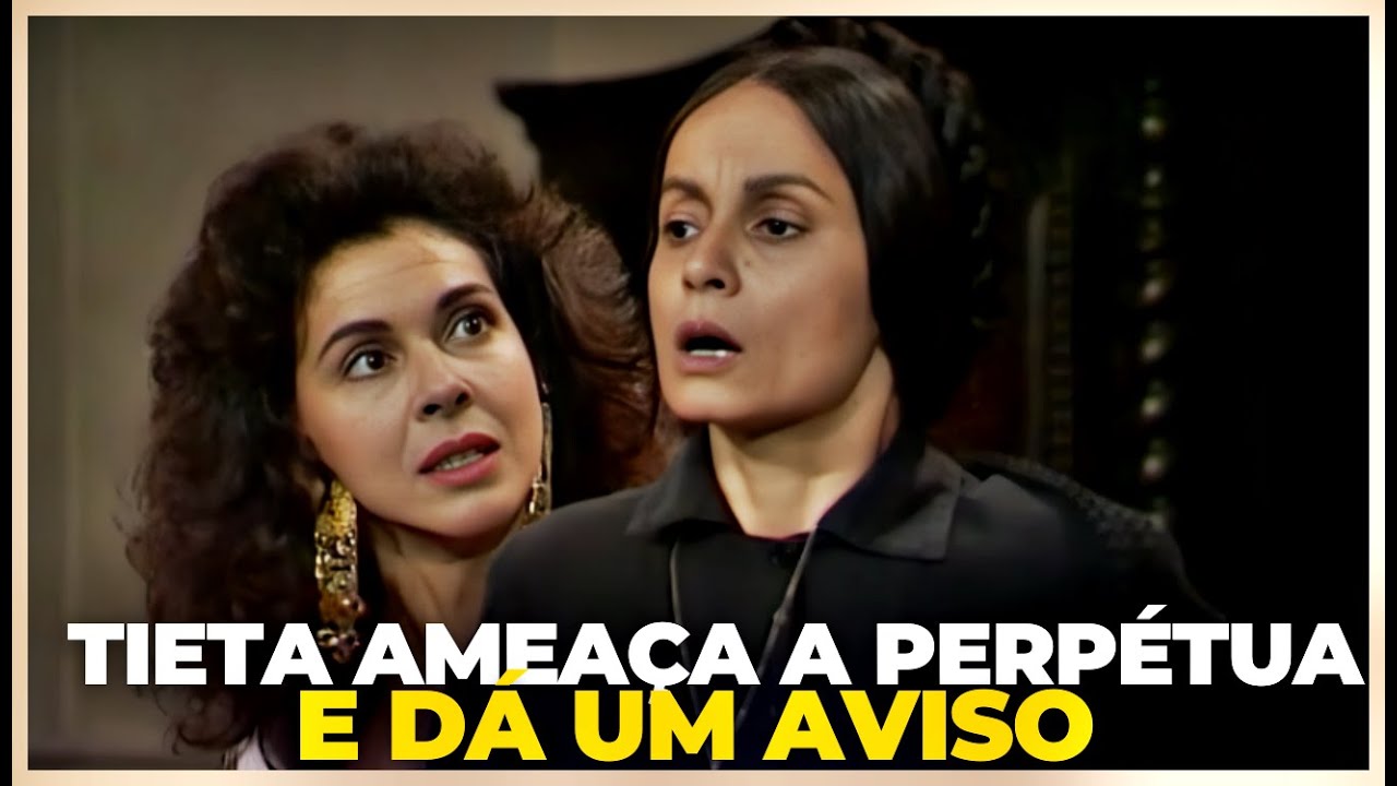 TIETA: PERPÉTUA FALOU MAIS DO QUE DEVIA, E TIETA A PROCURA PARA TIRAR ...