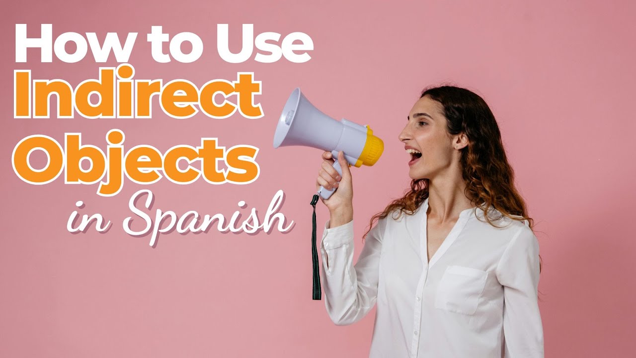 How to Use Indirect Objects in Spanish - Objectos indirectos - YouTube