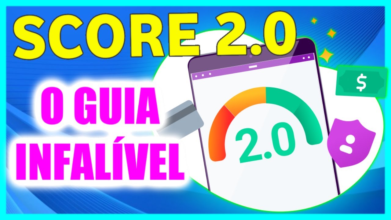 SCORE 2.0: O GUIA INFALÍVEL PARA AUMENTAR O SERASA SCORE 2.0 - YouTube