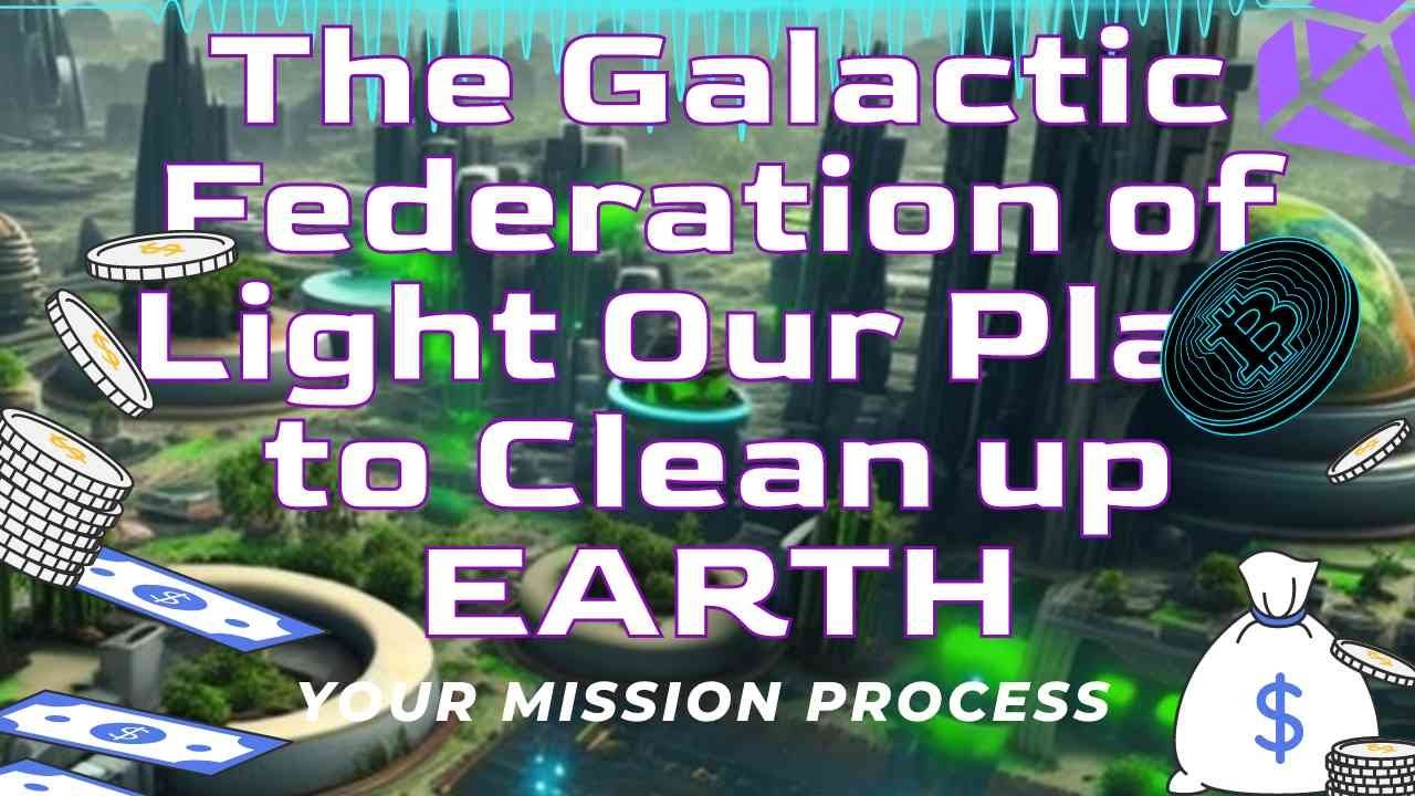 GALACTIC FEDERATION The Galactic Federation of Light Our Plan to Clean ...
