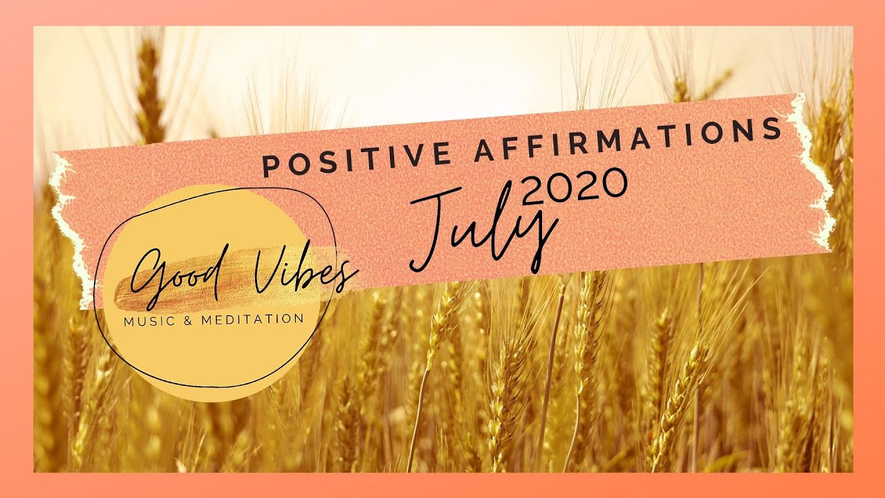Good Vibes Music and Meditation: Positive Affirmations for July 2020 ...