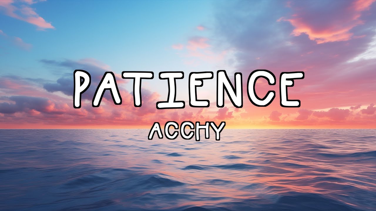 Acchy - Patience (Official Lyric Video) - YouTube