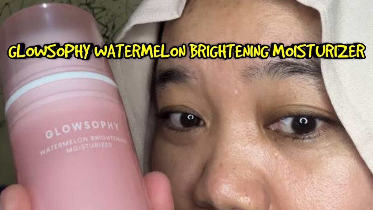 GLOWSOPHY WATERMELON BRIGHTENING MOISTURIZER - YouTube