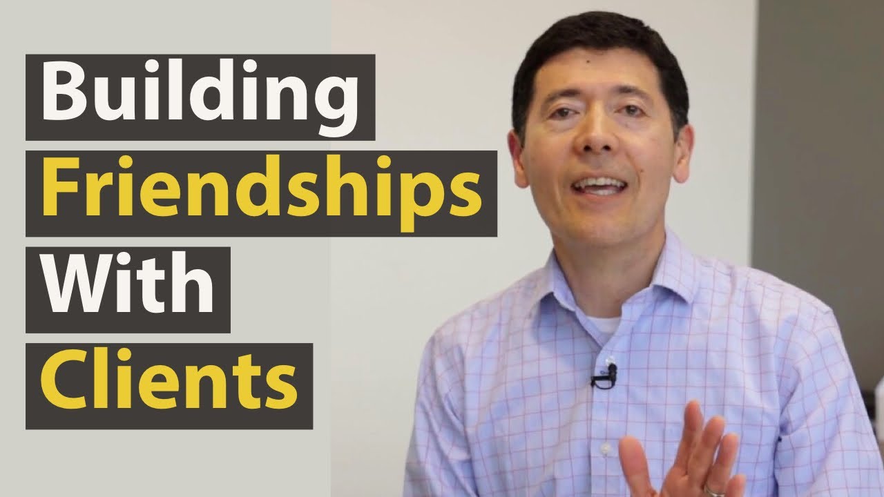 Why Its Important to Build a Friendship With Your Clients - YouTube