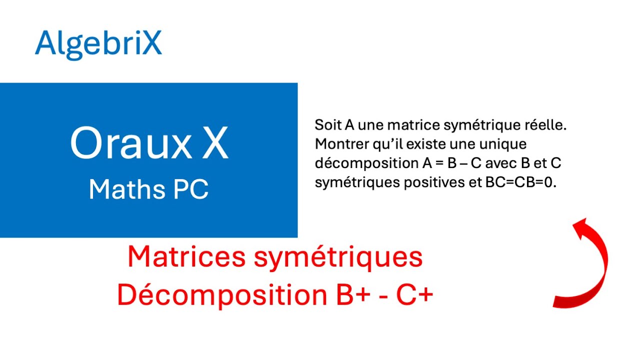 ORAL maths X - algèbre - réduction - décomposition de matrice ...