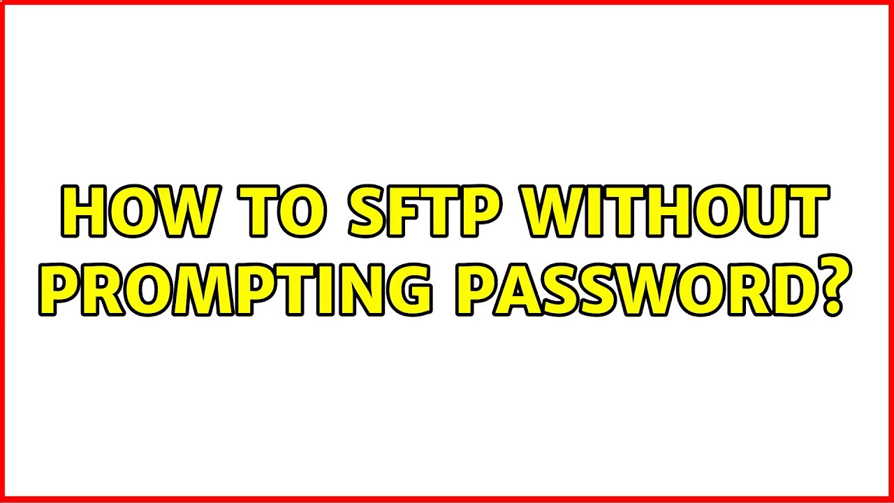 How To SFTP Without Prompting Password YouTube How To SFTP Without Prompting Password YouTube
