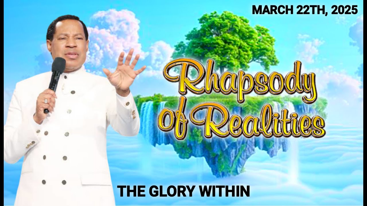 THE GLORY WITHIN, SATURDAY 22ND MARCH, 2025. RHAPSODY OF REALITIES ...