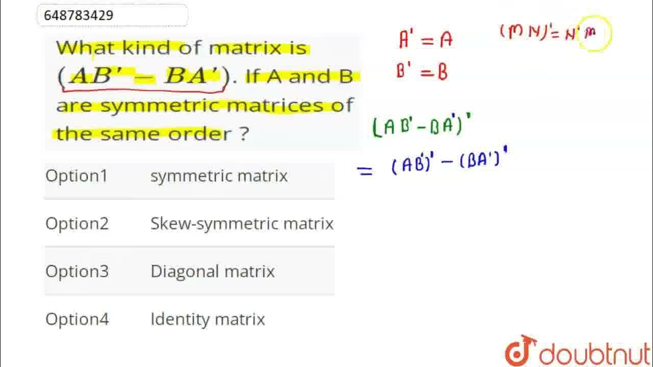 What kind of matrix is (AB\'-BA\'). If A and B are symmetric matrices of the same order ? | CLAS ...