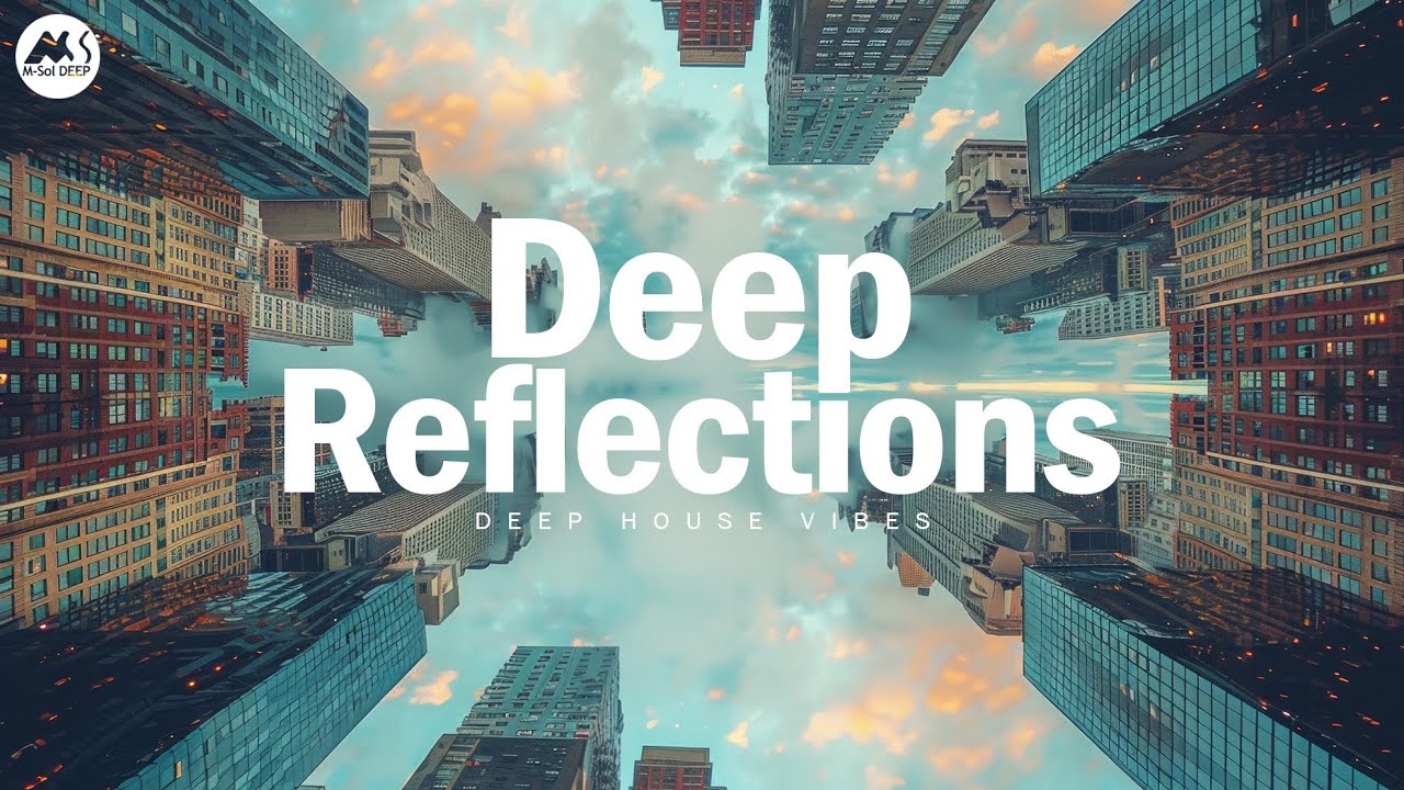 Deep Reflections - Melodic Deep House & Relaxing Beats Mix 2025 - YouTube