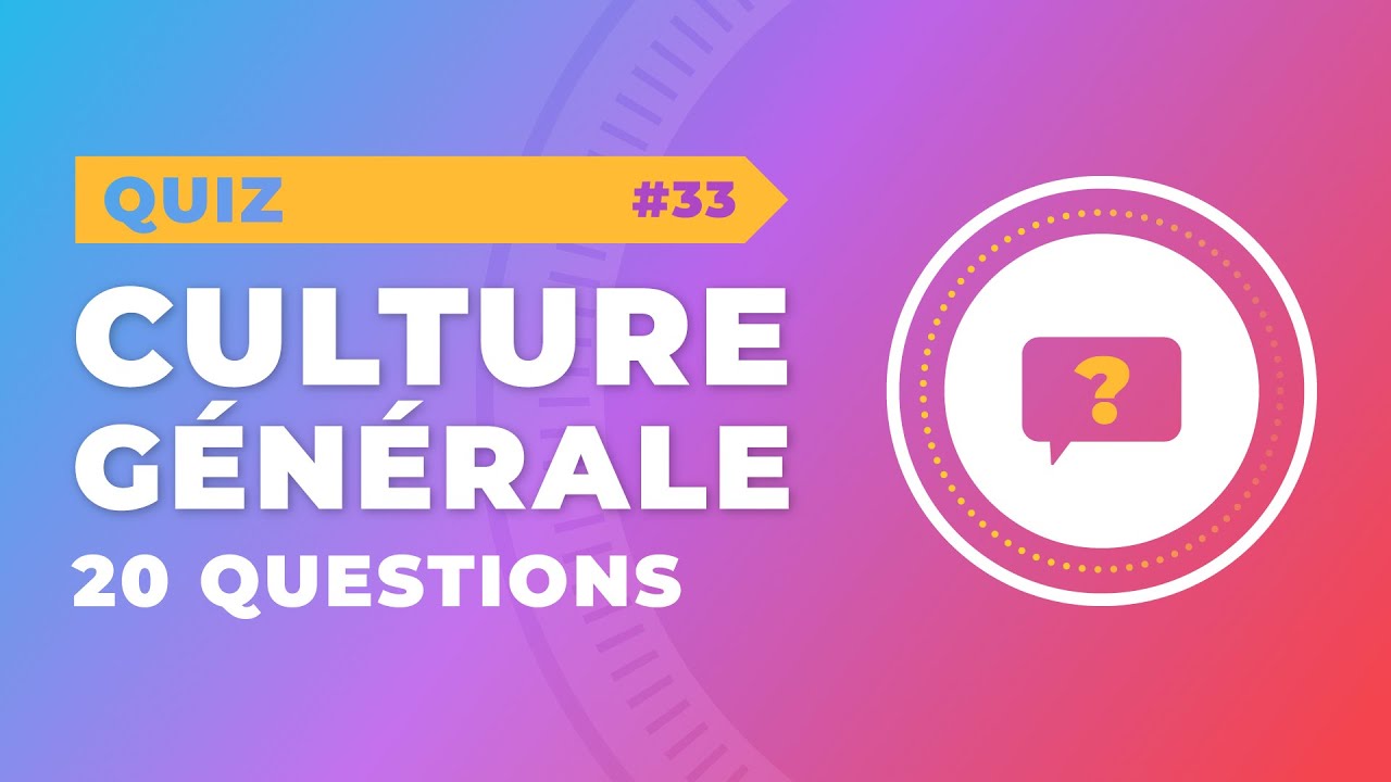 Quiz Culture GÉnÉrale 33 Jeu En 20 Questions Pour Se Tester Et