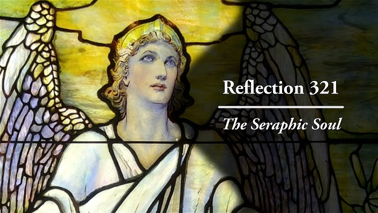 Reflection 321: The Seraphic Soul - YouTube