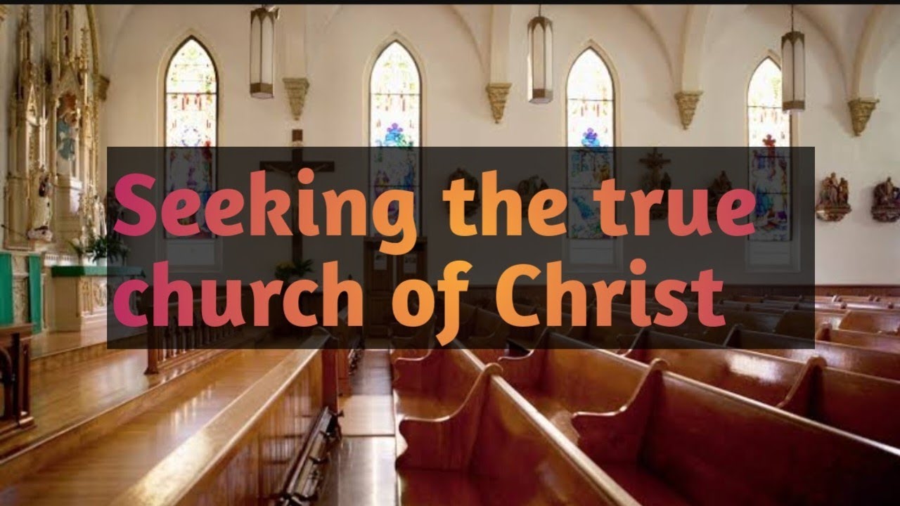 seeking the true church of Christ part 1 - YouTube