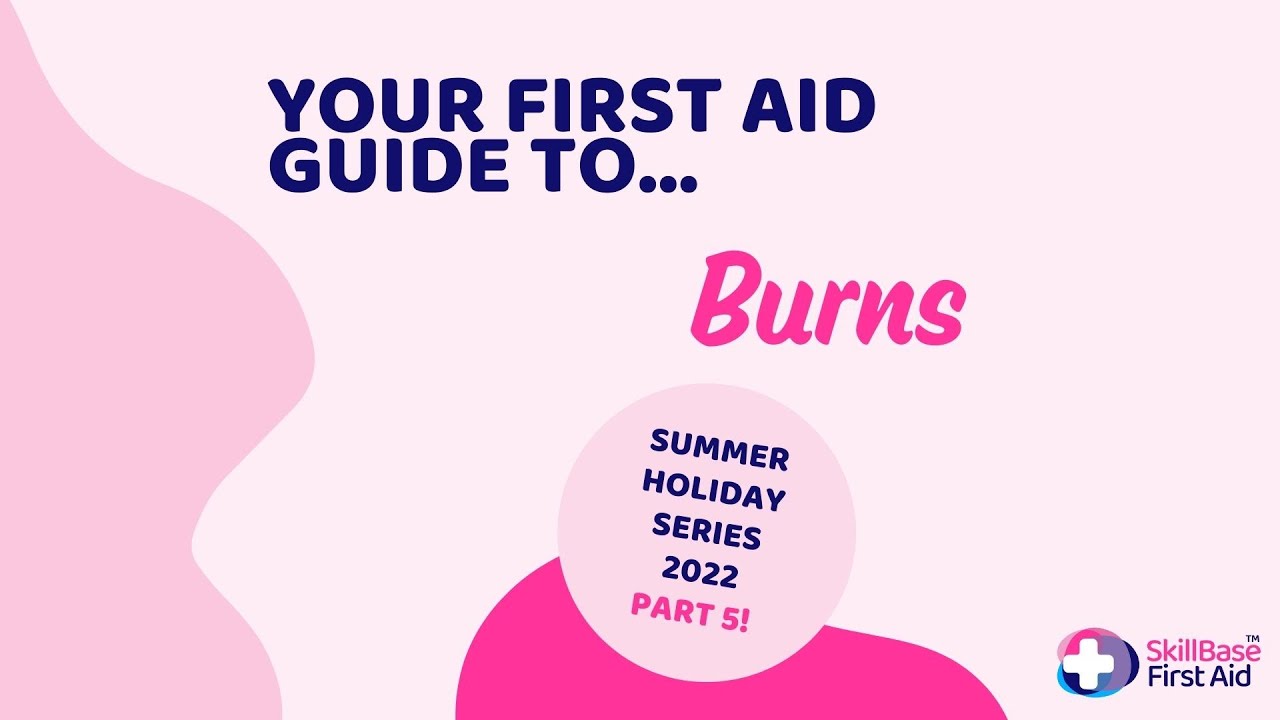 Summer Holiday First Aid Guide: Burns - YouTube