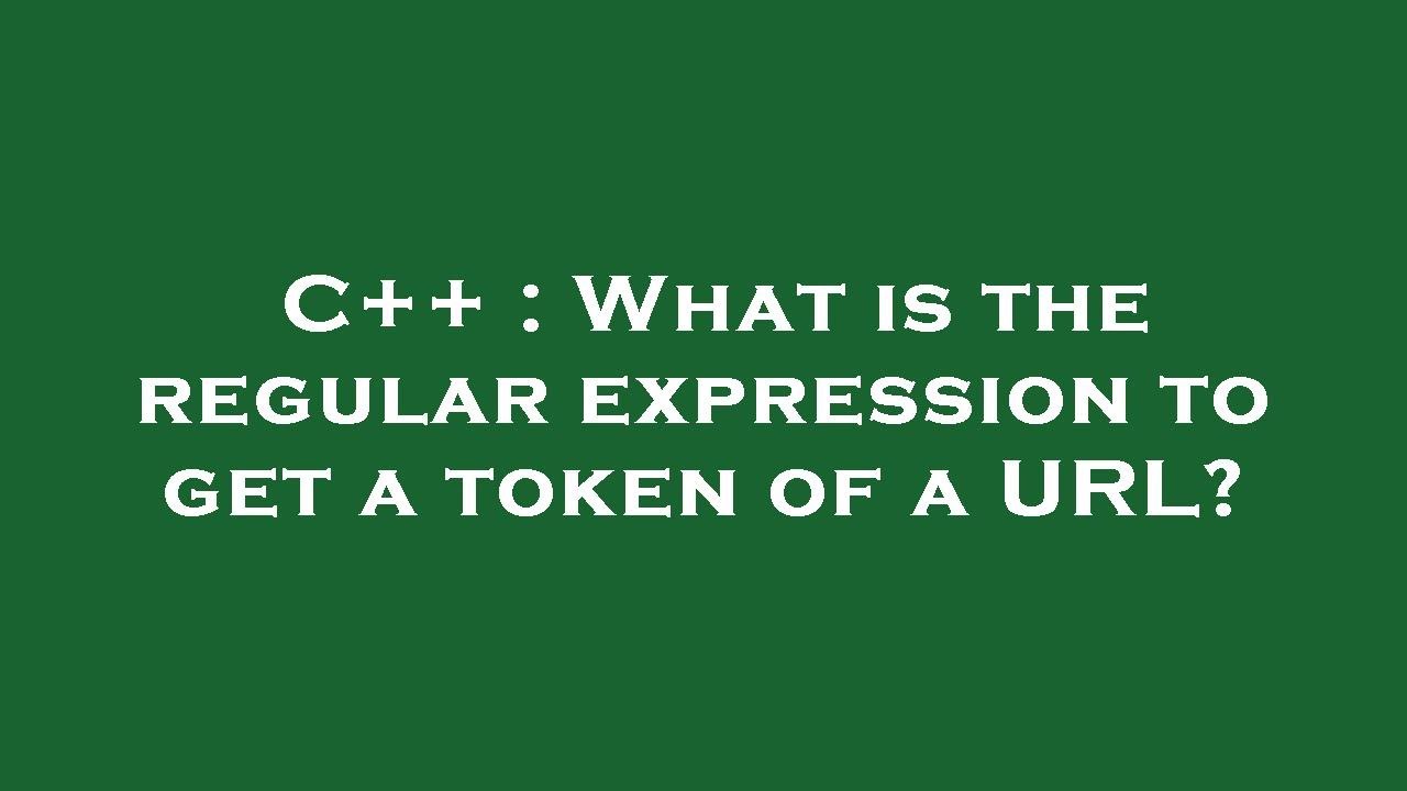 C What Is The Regular Expression To Get A Token Of A URL YouTube c-what-is-the-regular-expression-to-get-a-token-of-a-url-youtube