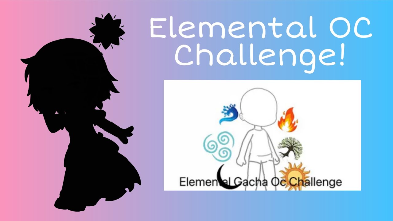 Elemental Gacha OC Challenge! :D - YouTube