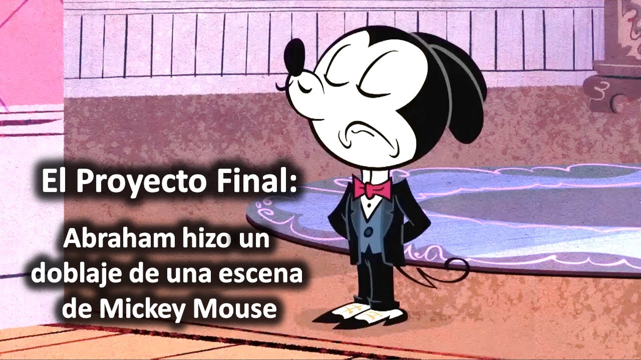 El Proyecto Final: Abraham hizo un doblaje de una escena de Mickey ...