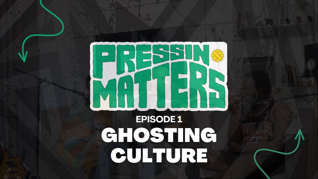 Pressin Matters EP1 : Navigating the Ghosting Culture - YouTube