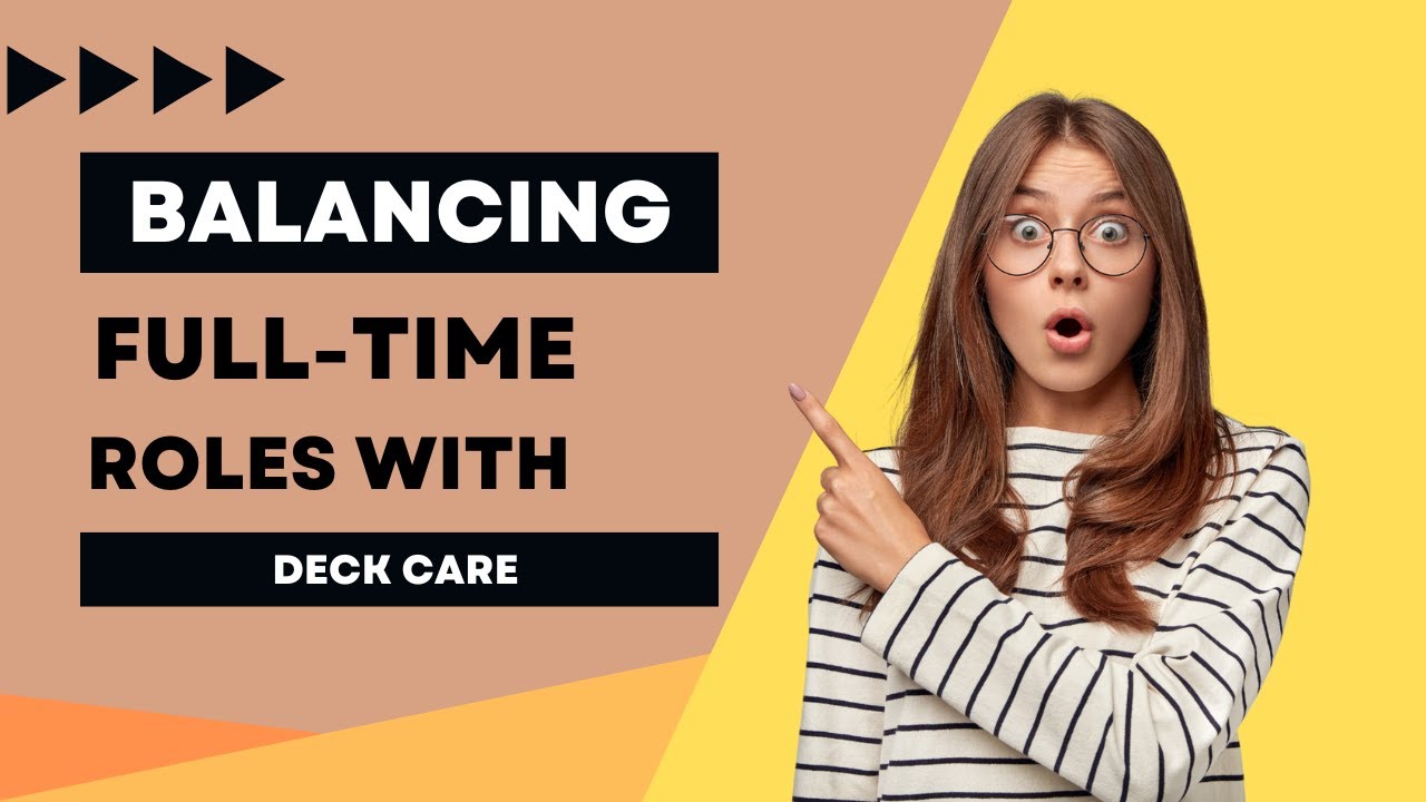 Balancing Full Time Roles with Deck Care - YouTube