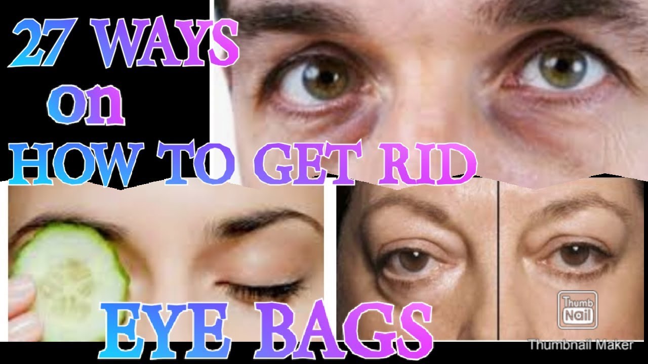 27 Ways on How to Get Rid of Eye Bags and Dark circle - YouTube