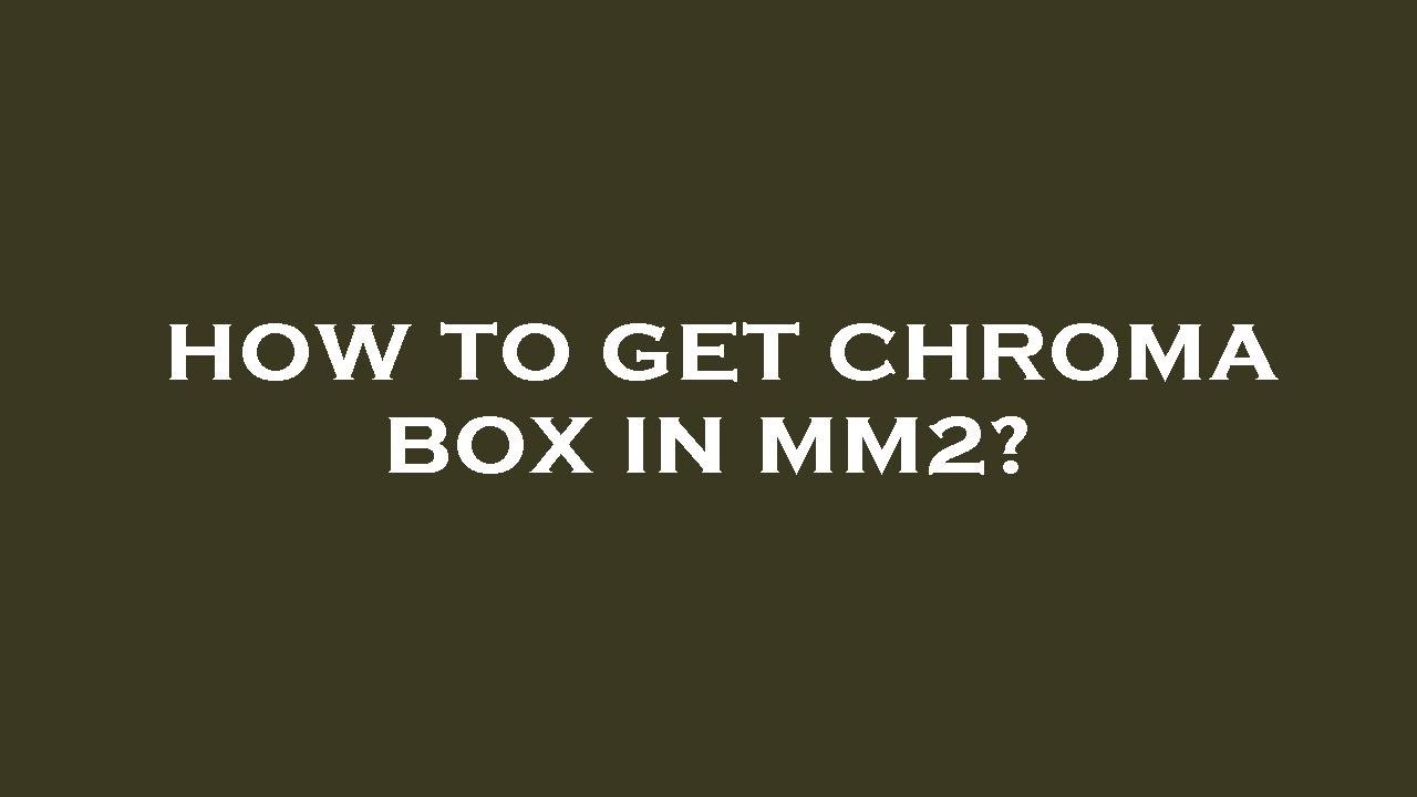 How to get chroma box in mm2? - YouTube
