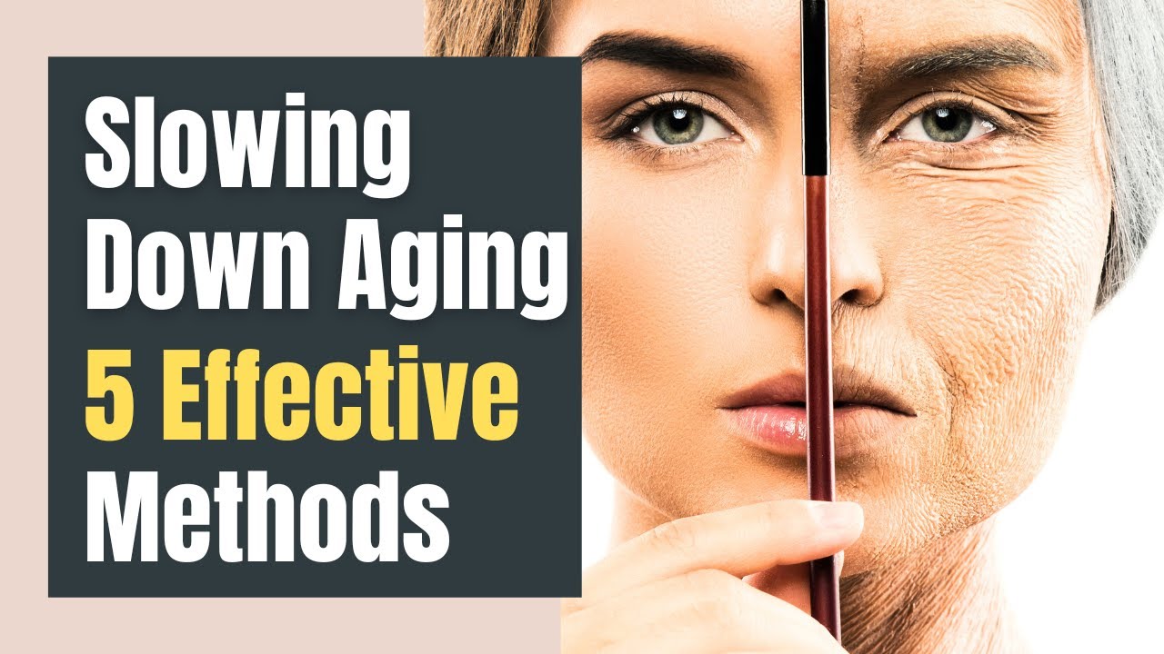Slowing Down Aging | 5 Effective Methods - YouTube