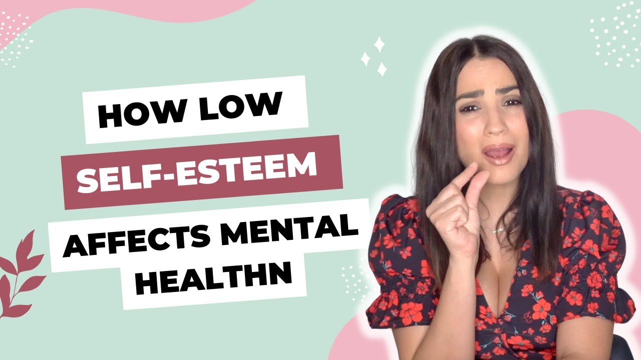 How Low Self Esteem Affects Mental Health - YouTube